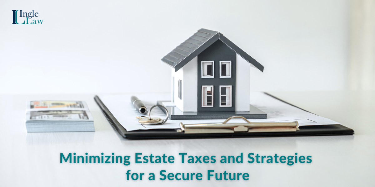 Part 2: Minimizing Estate Taxes and Strategies for a Secure Future