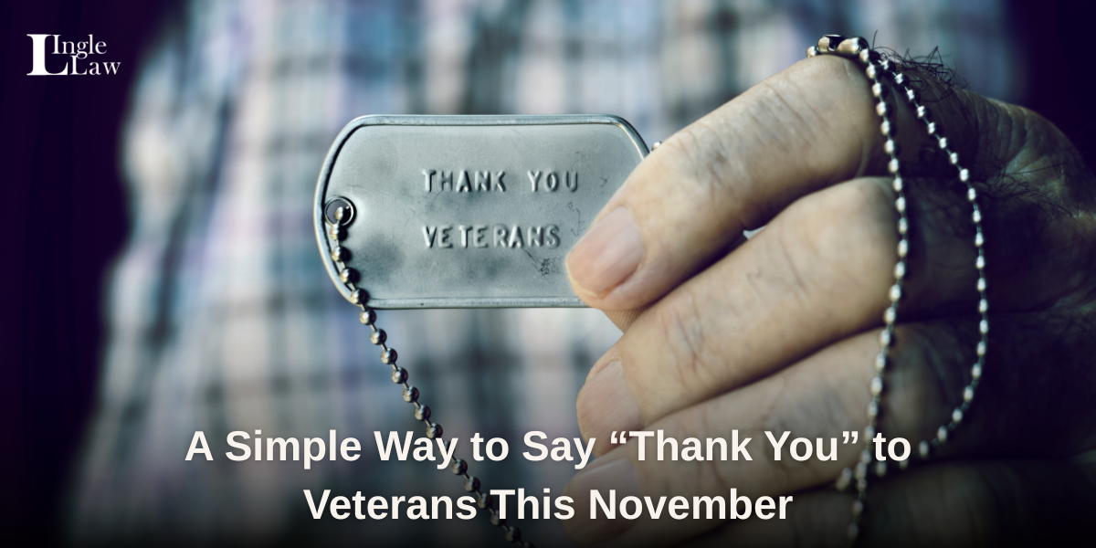 A Simple Way to Say “Thank You” to Veterans This November - Ingle Law